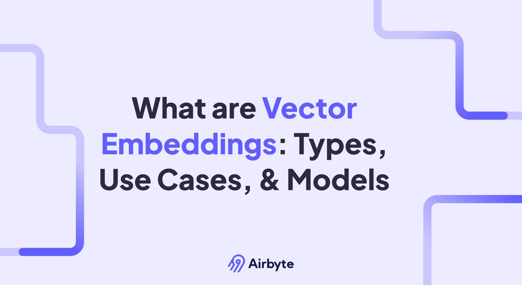 What Are Vector Embeddings: Types, Use Cases, & Models | Airbyte